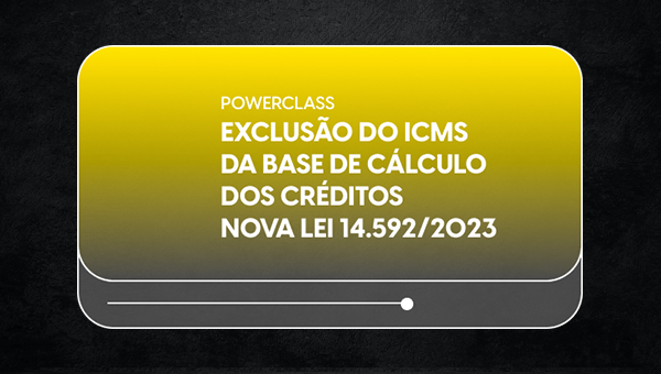 POWERCLASS Exclusão do ICMS da Base de Cálculo dos Créditos Nova lei 14.592/2023 - ABMAX EDUCACIONAL
