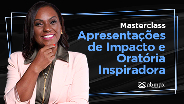 Masterclass Apresentações de Impacto e Oratória Inspiradora - ABMAX ...