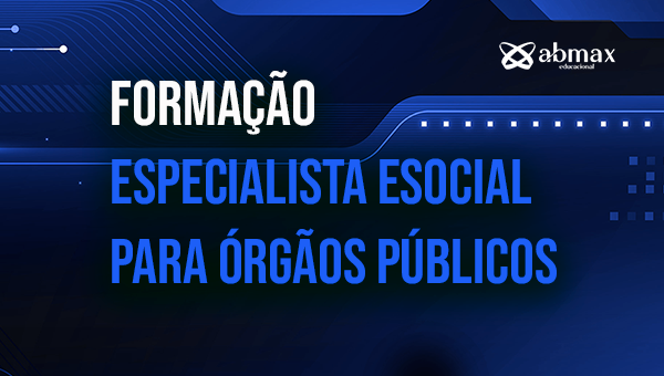 Formação em Especialista eSocial para órgãos Públicos - ABMAX EDUCACIONAL