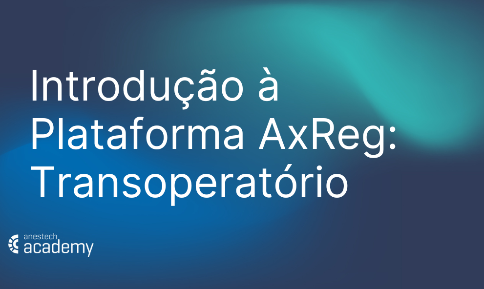 Introdução à plataforma AxReg | Transoperatório - Anestech Academy
