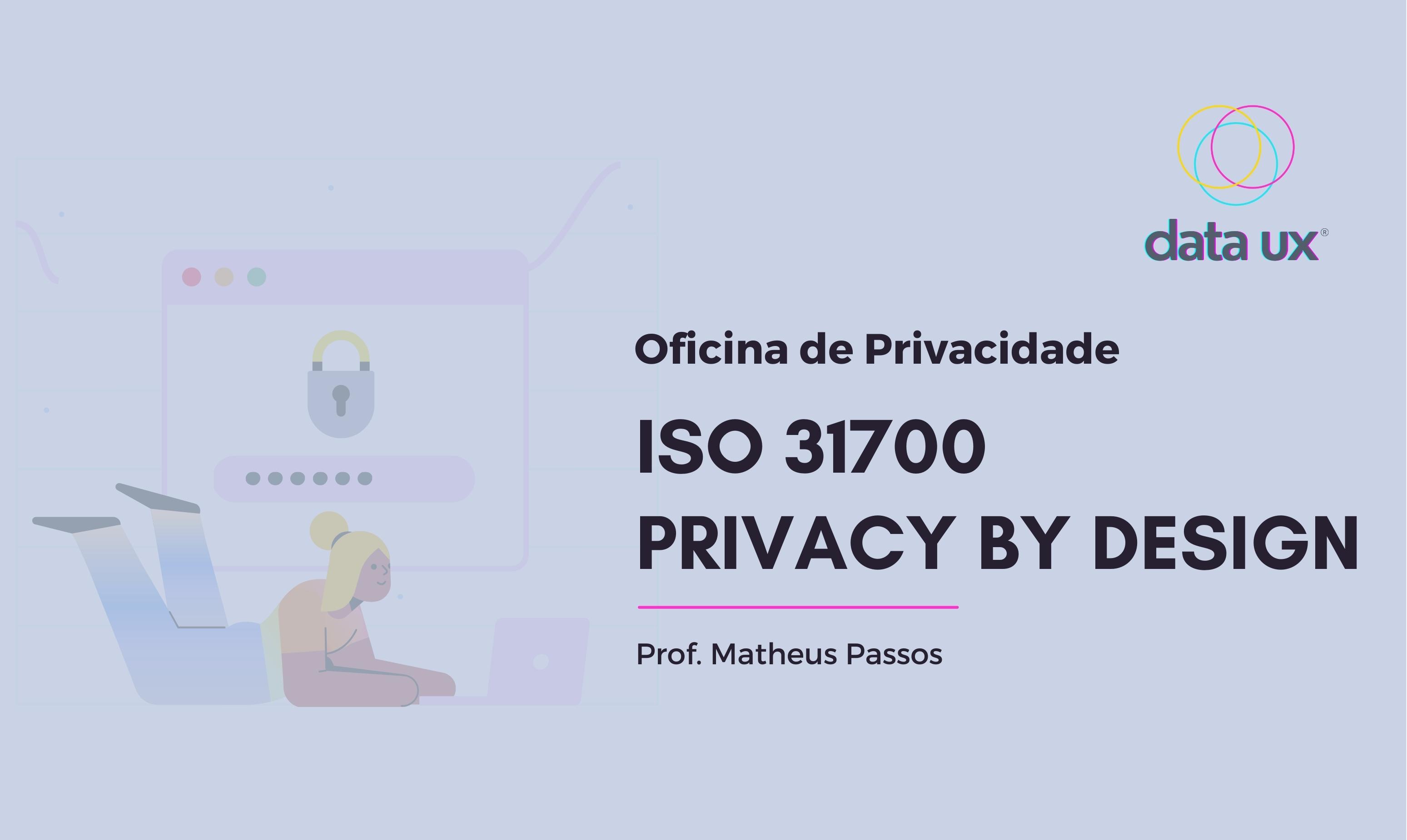 Oficina de Privacidade “ISO 31700 - Privacy by Design” - DataUX