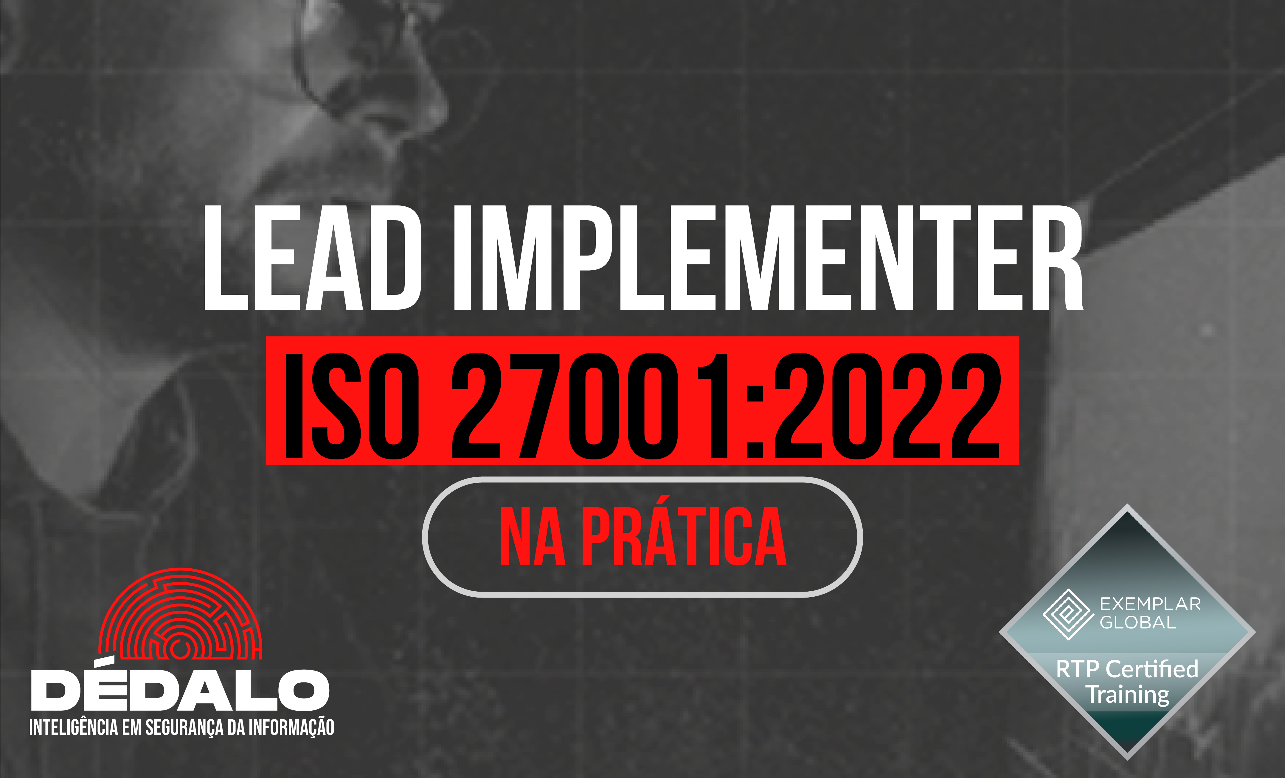 Lead Implementer ISO 27001:2022 Exemplar Global (AO VIVO) - Dédalo