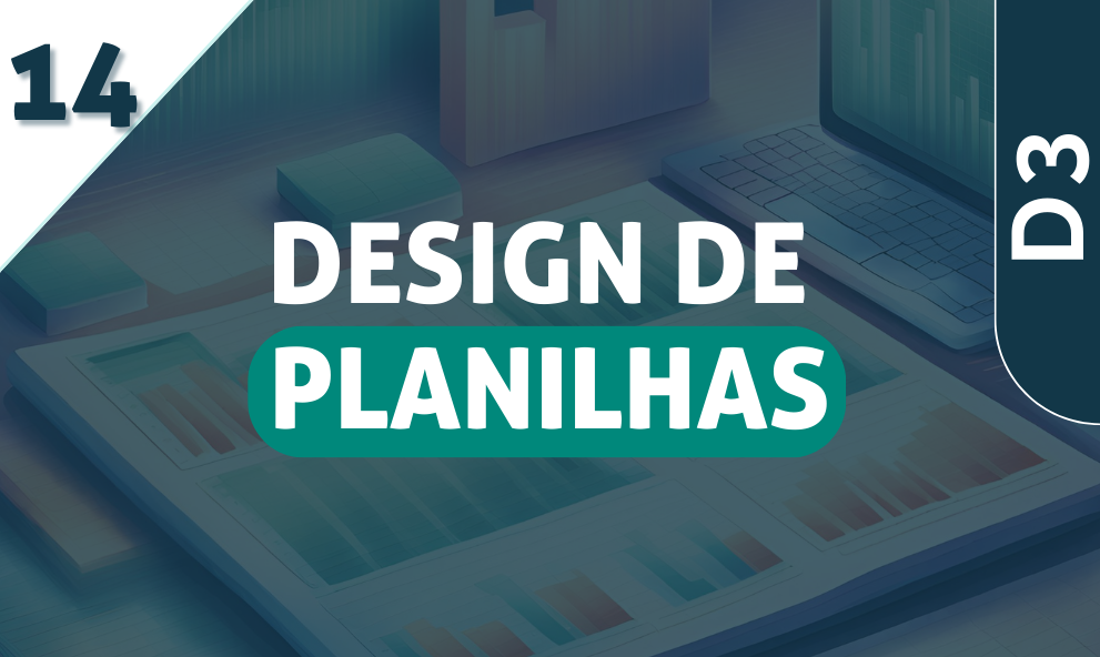 TÉCNICAS PROFISSIONAIS DE DESIGN DE PLANILHAS #D3 - Doutores do Excel