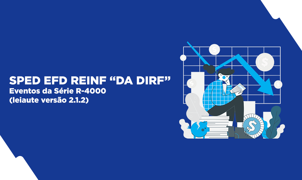 SPED EFD REINF “DA DIRF” – Eventos da Série R-4000 (leiaute versão 2.1. ...