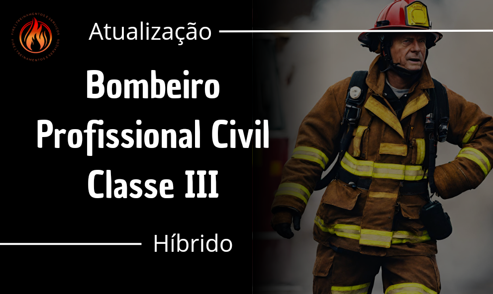 Atualização Bombeiro Profissional Civil Classe III - Fire Treinamentos