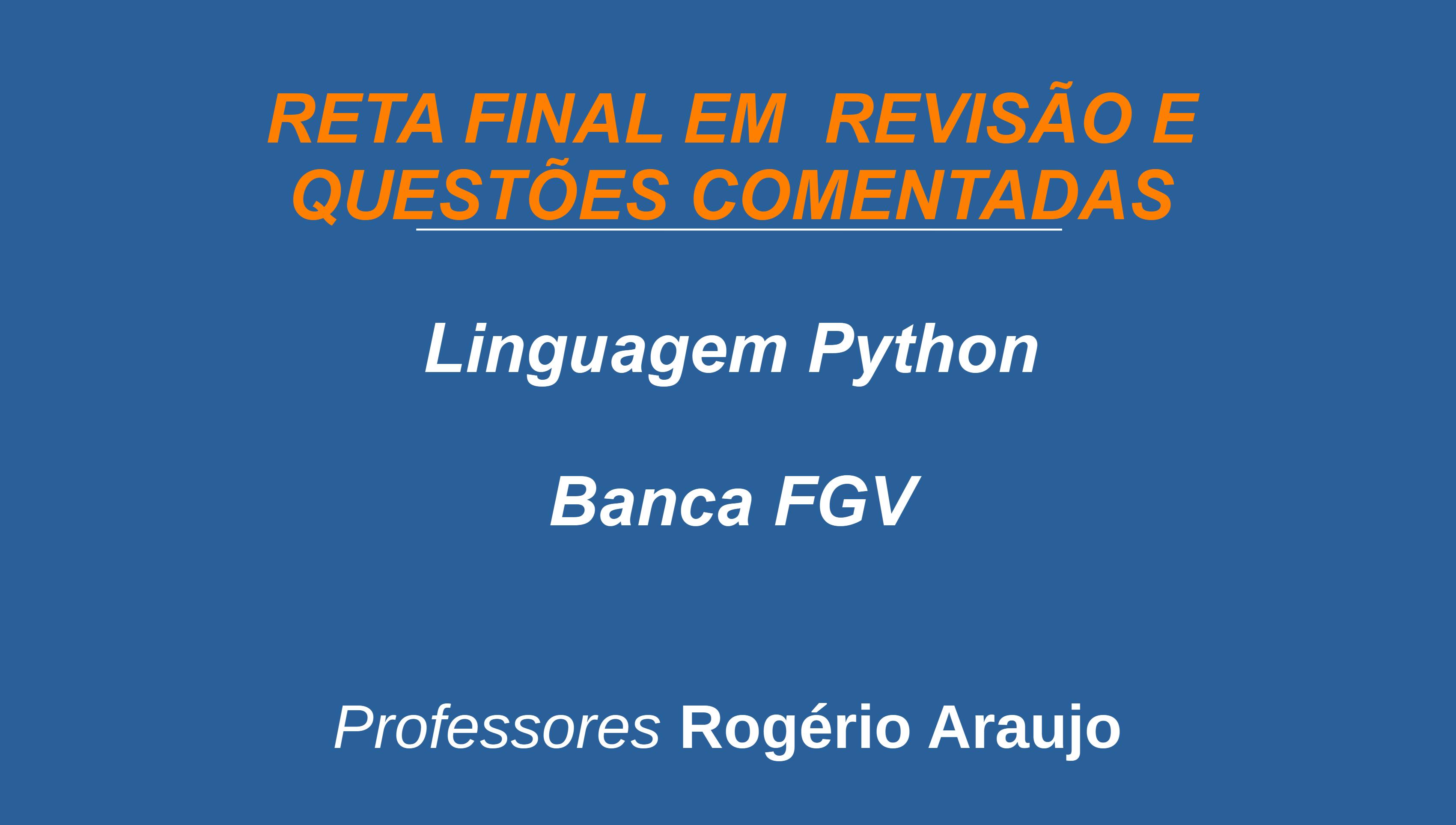Linguagem Python - Revisão e Questões - FGV - Professor Gabriel Pacheco