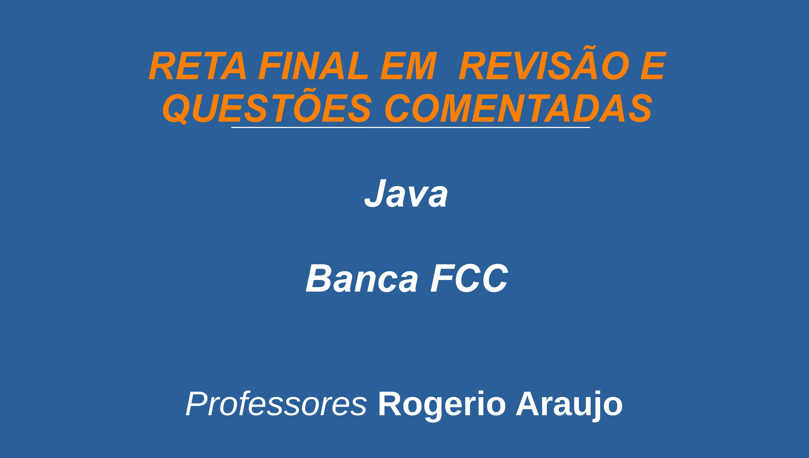 Programação Java - Revisão e Questões - FCC - Professor Gabriel Pacheco
