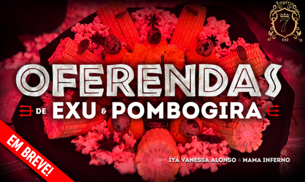 OFERENDAS DE EXU E POMBOGIRA - Império 7 EAD
