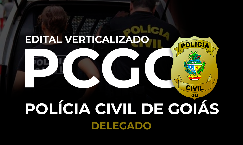Edital Verticalizado PC GO Delegado da Polícia Civil de Goiás ...