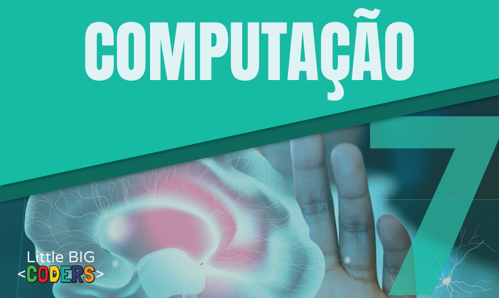 COMPUTAÇÃO 7 ANO - Little BIG Coders