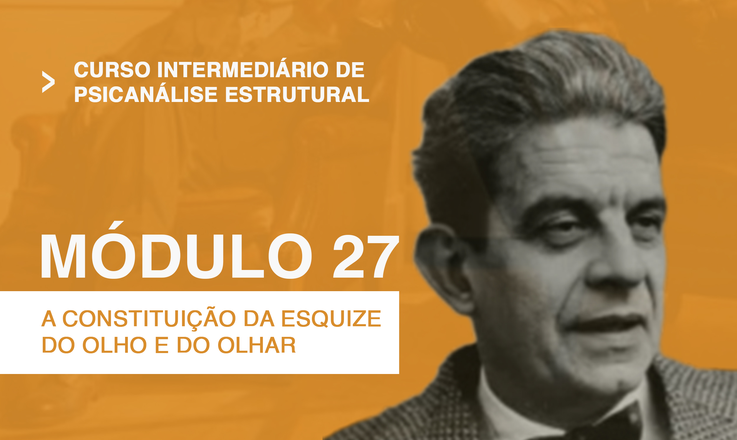 Módulo 27 - A constituição da esquize do olho e do olhar - Escola de ...