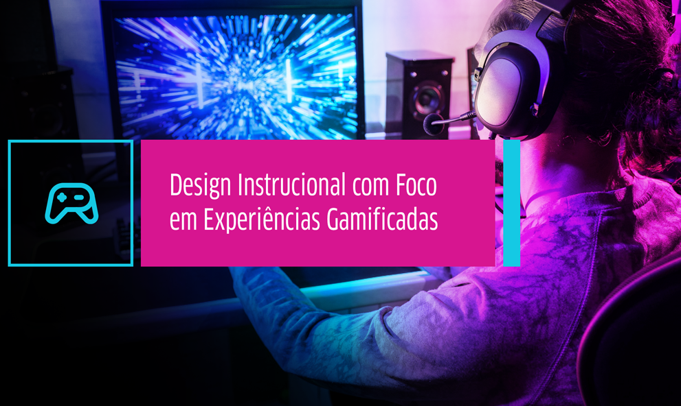Design Instrucional com Foco em Experiências Gamificadas - QI 360