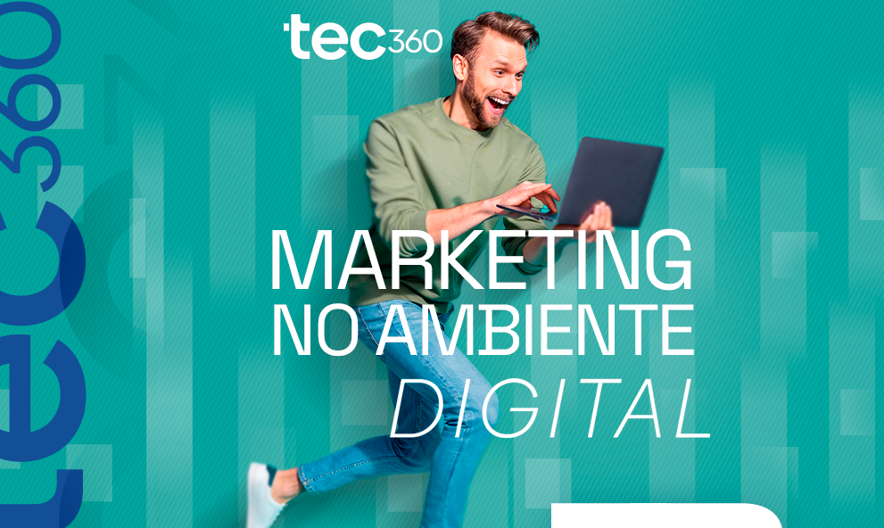 Marketing no Ambiente Digital - TEC 360 Escola de Tecnologia e Negócios Inovadores